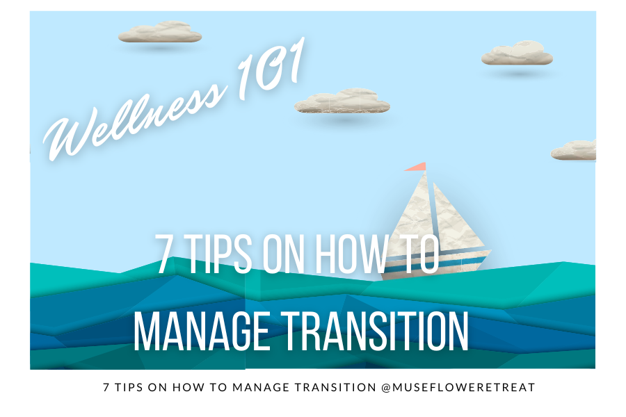 7 Tips on How to Manage Transitions - Museflower Retreat & Spa