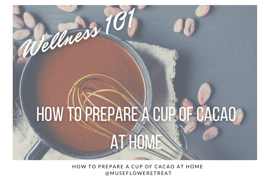 How to prepare a cup of Cacao at home - Museflower Retreat & Spa