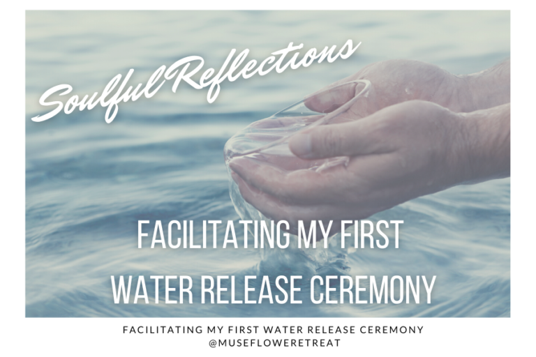 Facilitating my First Water Release Ceremony - Museflower Retreat & Spa