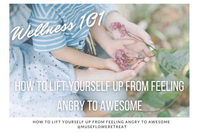 How to Lift Yourself Up from Feeling Angry to Awesome - Museflower ...